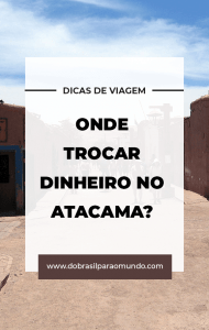 Onde trocar dinheiro no Atacama? - Blog Do Brasil para o Mundo